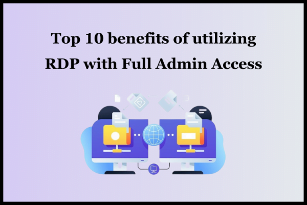 What are the top 10 benefits of RDP with Full Admin Access | Buy Admin ...
